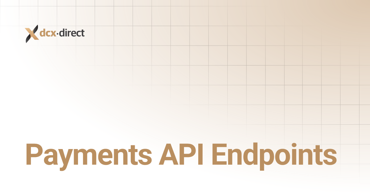 Payments API Endpoints | DCX Technology Pty Ltd Payments API Endpoints | DCX Technology Pty Ltd